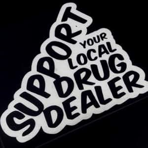 Amazon.com: Vinyl Sticker Decal - Support You Local Drug Dealer Funny ...