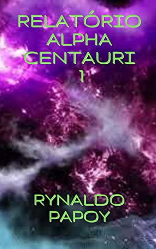 Relatório Alpha Centauri 1 - eBook, Resumo, Ler Online e PDF - por Papoy, Rynaldo