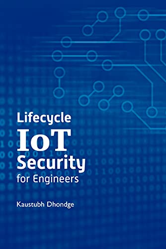 Lifecycle IoT Security for Engineers (Artech House Computer Security): Dhondge, Kaustubh ...