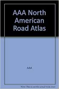 AAA North American Road Atlas : The Ultimate Road Atlas of the United ...