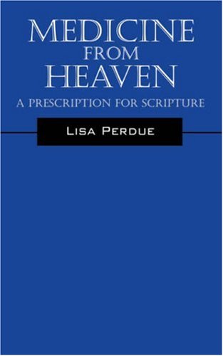 Medicine from Heaven: A Prescription for Scripture: Lisa Perdue ...