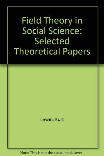 Field Theory in Social Science: Selected Theoretical Papers: Lewin ...