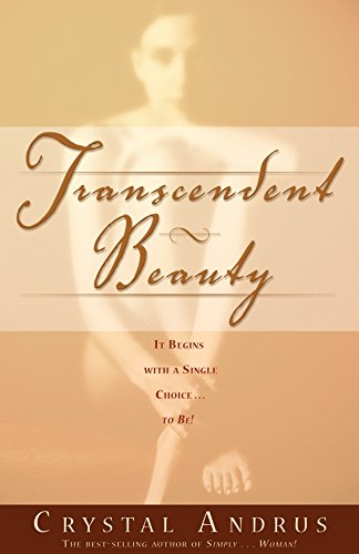 Transcendent Beauty: It Begins with a Single Choice...to Be!: Andrus ...