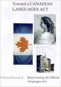 Toward a Canadian Languages Act: Rejuvenating the Official Languages ...