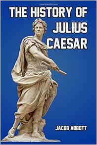 Amazon.com: The History of Julius Caesar (9781495224225): Abbott, Jacob ...