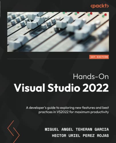 Hands-On Visual Studio 2022: A developer's guide to exploring new ...