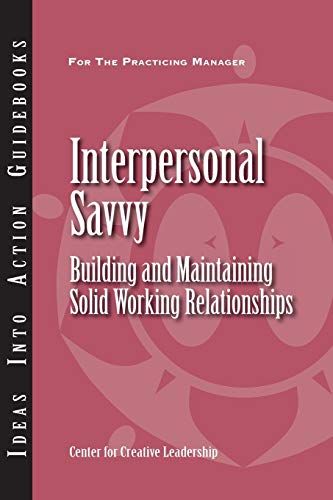 Interpersonal Savvy: Building and Maintaining Solid Working ...