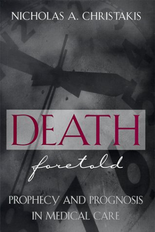Death Foretold: Prophecy and Prognosis in Medical Care: 9780226104706 ...