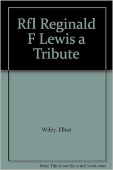 Rfl Reginald F Lewis a Tribute: Wiley, Elliot: Amazon.com: Books