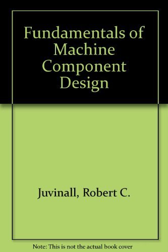 Fundamentals of Machine Component Design: Juvinall, Robert C ...