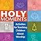Holy Moments: Activities for Teaching Children About Worship: Delikat ...