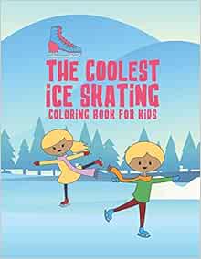 The Coolest Ice Skating Coloring Book For Kids: 25 Fun Designs For Boys ...