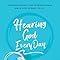 Hearing God Every Day: Understanding the Supernatural Ways God Speaks ...