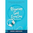 Hearing God Every Day: Understanding the Supernatural Ways God Speaks ...