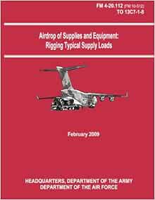 Airdrop of Supplies and Equipment: Rigging Typical Supply Loads (FM 4 ...