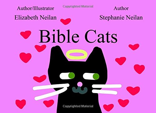 Bible Cats (Cats! Who knew?): Neilan, Stephanie, Neilan, Elizabeth ...