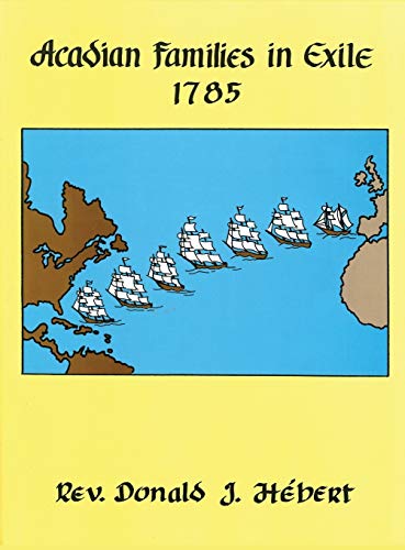 Acadian Families in Exile - 1785: Hebert, Donald J: 9781598048933 ...