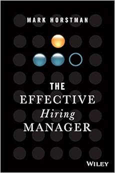 The Effective Hiring Manager: Horstman, Mark: 9781119574323: Amazon.com ...