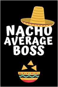 Nacho Average Boss: Notebook, Notepad For Manager, Boss, Coworker ...