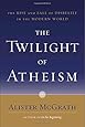 The Twilight of Atheism: The Rise and Fall of Disbelief in the Modern ...