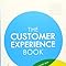 The Customer Experience Book: How to design, measure and improve ...