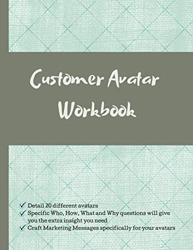 Customer Avatar Workbook: Find out who your ideal customer is. Create ...