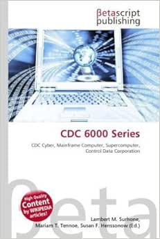CDC 6000 Series : Surhone, Lambert M., Tennoe, Mariam T., Henssonow ...