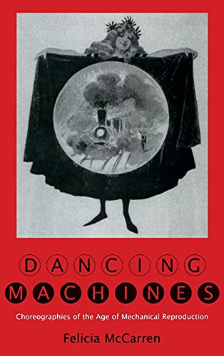 Dancing Machines: Choreographies of the Age of Mechanical Reproduction ...