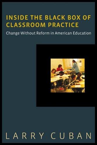 Inside the Black Box of Classroom Practice: Change Without Reform in ...
