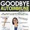Goodbye Autoimmune Disease: How to Prevent and Reverse Chronic Illness ...
