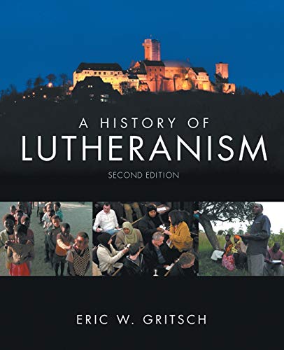 A History of Lutheranism "Second Edition": Gritsch, Eric W ...