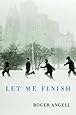 Let Me Finish: Angell, Roger: 9780151013500: Amazon.com: Books