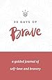 Amazon.com: 30 Days of Brave: A Guided Journal of Self-Love and Bravery ...