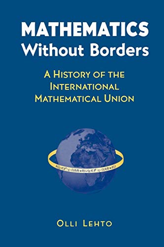 Mathematics Without Borders: A History of the International ...