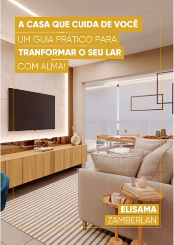 A Casa que Cuida de Você: Um Guia prático para transformar o seu lá com alma. - eBook, Resumo ...