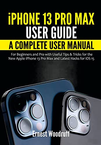 iPhone 13 Pro Max User Guide: A Complete User Manual for Beginners and ...