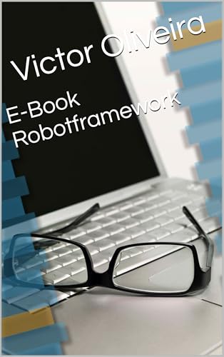 E-Book Robotframework - eBook, Resumo, Ler Online e PDF - por Oliveira, Victor