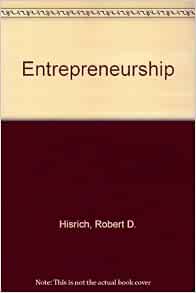 Entrepreneurship: Hisrich, Robert D., Peters, Michael P.: 9780072443004 ...