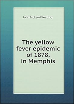 The yellow fever epidemic of 1878, in Memphis: Amazon.co.uk: Keating ...