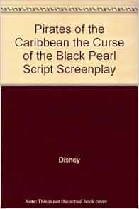 Pirates of the Caribbean the Curse of the Black Pearl Script Screenplay ...