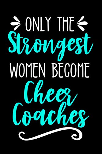 Only the Strongest Women Become Cheer Coaches: Lined Journal Notebook ...