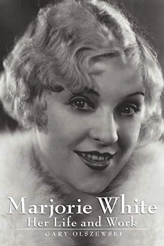 Marjorie White: Her Life and Work: Olszewski, Gary: 9781593936259 ...