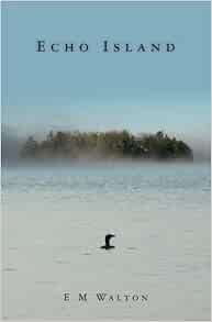 Amazon.com: Echo Island (9781460956922): Walton, E M: Books
