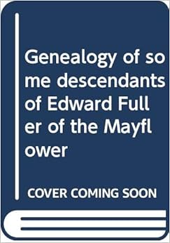Genealogy of some descendants of Edward Fuller of the Mayflower: Fuller ...