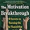 The Motivation Breakthrough: 6 Secrets to Turning On the Tuned-Out ...