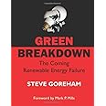Green Breakdown: The Coming Renewable Energy Failure: Steve Goreham: 9780982499665: Amazon.com ...