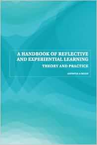 A Handbook of Reflective and Experiential Learning: Theory and Practice ...