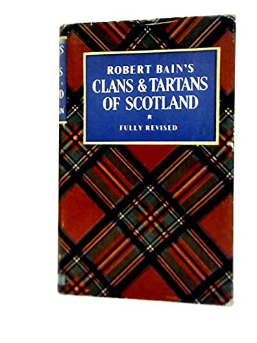 Robert Bain''s Clans & Tartans of Scotland, Fully Revised: Robert Bain ...