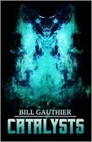Catalysts: Gauthier, Bill: 9781637899007: Amazon.com: Books