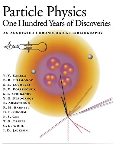 Particle Physics: One Hundred Years of Discoveries (An Annotated ...